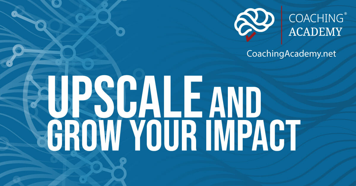 Upscale & Grow Your Impact - Coaching Academy