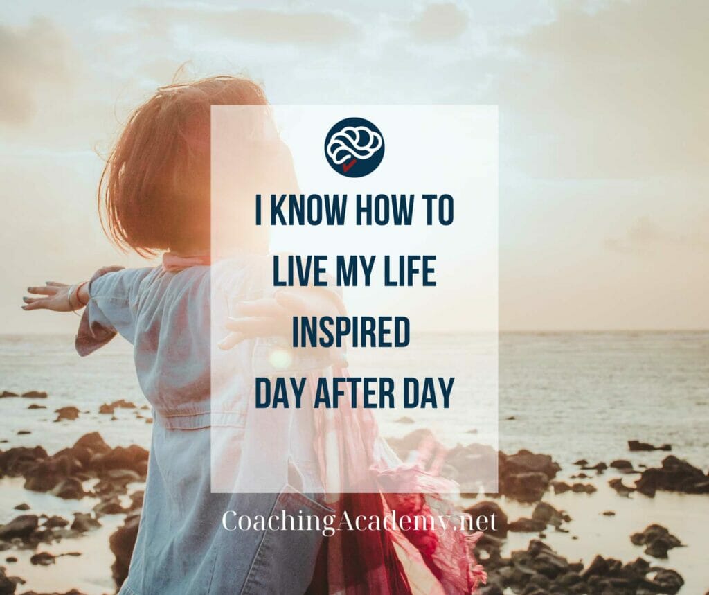 I Know How To Live My Life Inspired Day After Day - Coaching Academy