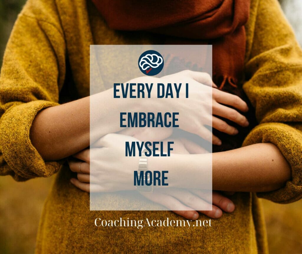 Every Day I Embrace Myself More - Coaching Academy