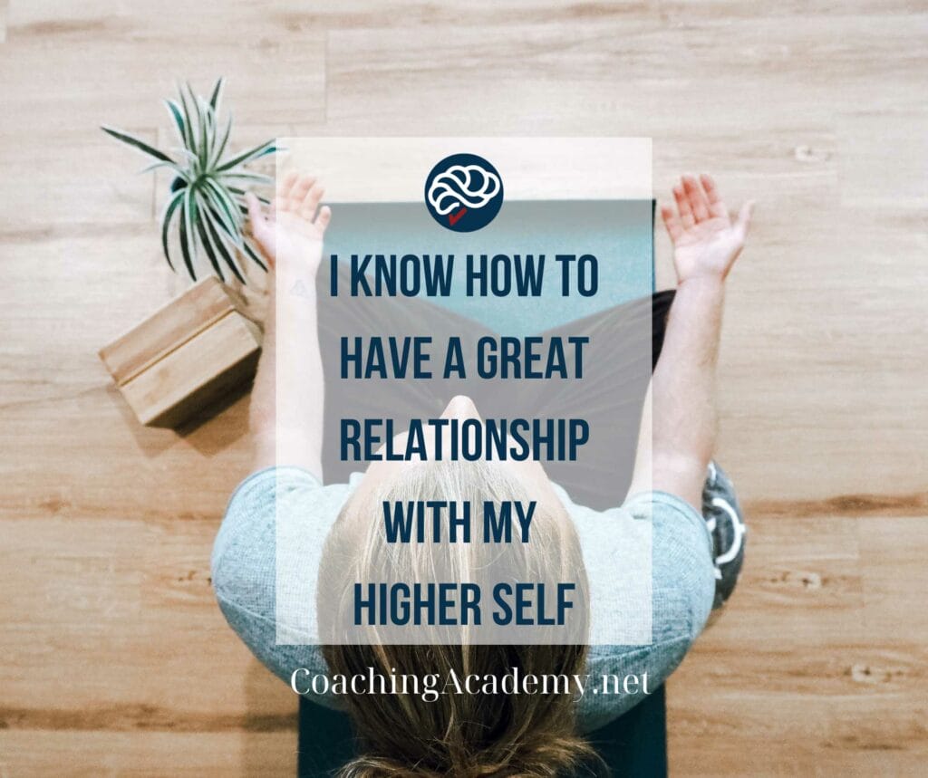 I Know How To Have a Great Relationship with my Higher Self - Coaching ...